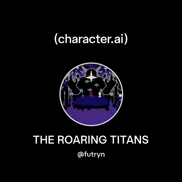 Chat with THE ROARING TITANS | character.ai | AI Chat, Reimagined–Your ...
