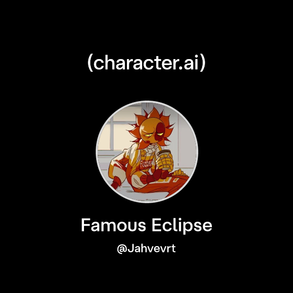 Chat with Famous Eclipse | character.ai | AI Chat, Reimagined–Your Words. Your World.