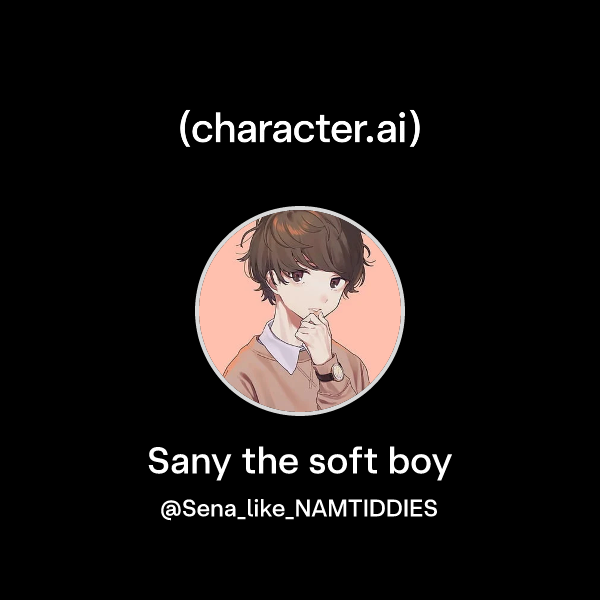Chat with Sany the soft boy | character.ai | AI Chat, Reimagined–Your ...