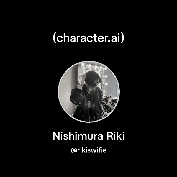 Chat with Nishimura Riki | character.ai | AI Chat, Reimagined–Your Words. Your World.