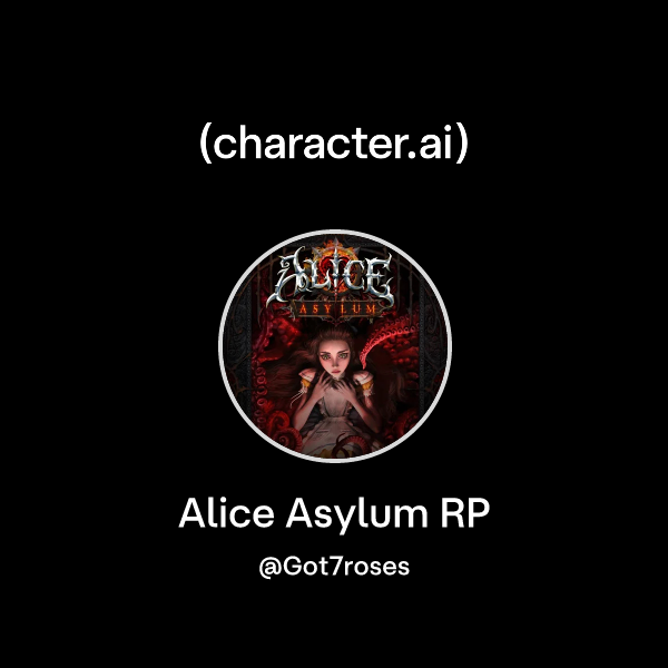 Chat with Alice Asylum RP | character.ai | AI Chat, Reimagined–Your Words. Your World.