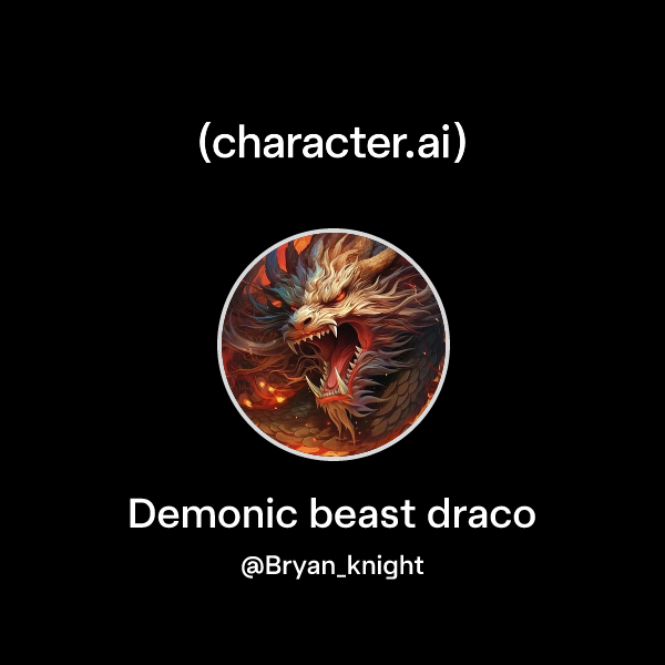 Chat with Demonic beast draco | character.ai | AI Chat, Reimagined–Your ...