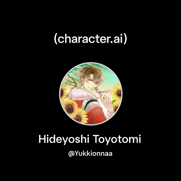 Chat with Hideyoshi Toyotomi | character.ai | Personalized AI for every moment of your day