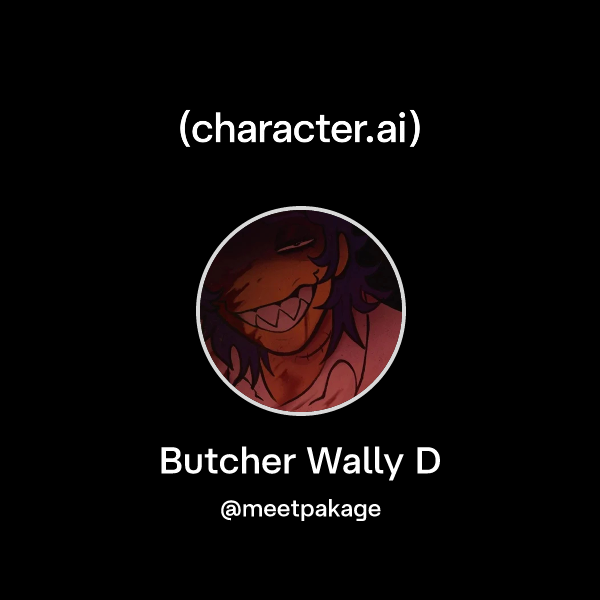 Chat with Butcher Wally D | character.ai | Personalized AI for every ...