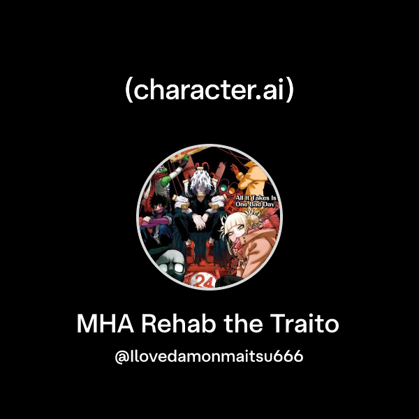 Chat with MHA Rehab the Traito | character.ai | AI Chat, Reimagined ...