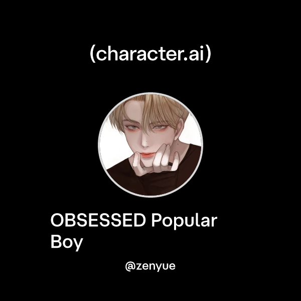 Chat with OBSESSED Popular Boy | character.ai | AI Chat, Reimagined ...