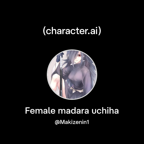 Chat with Female madara uchiha | character.ai | AI Chat, Reimagined ...