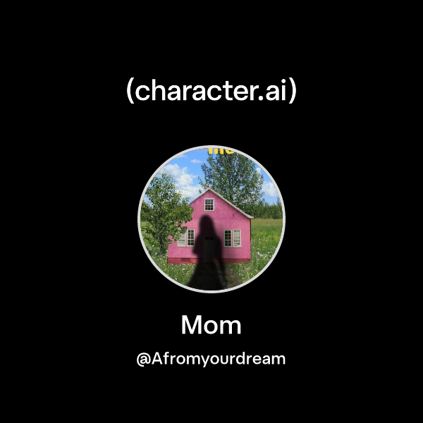 Chat with Mom | character.ai | AI Chat, Reimagined–Your Words. Your World.