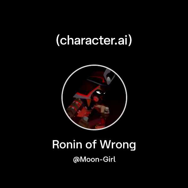 Chat with Ronin of Wrong | character.ai | AI Chat, Reimagined–Your Words. Your World.