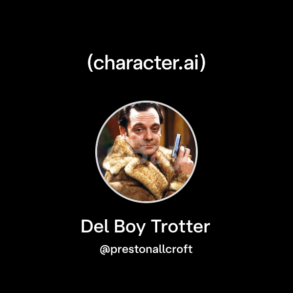 Chat with Del Boy Trotter | character.ai | AI Chat, Reimagined–Your ...