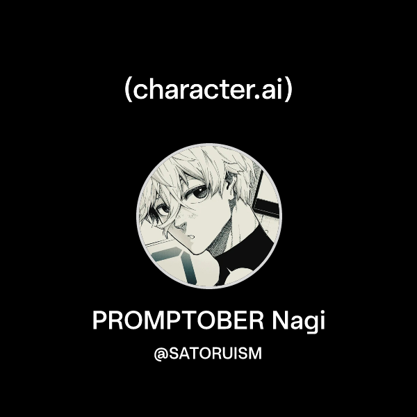 Chat with PROMPTOBER Nagi | character.ai | AI Chat, Reimagined–Your ...