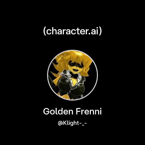 Chat with Golden Frenni | character.ai | AI Chat, Reimagined–Your Words ...