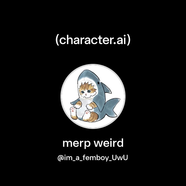 Chat with merp weird | character.ai | Personalized AI for every moment of your day