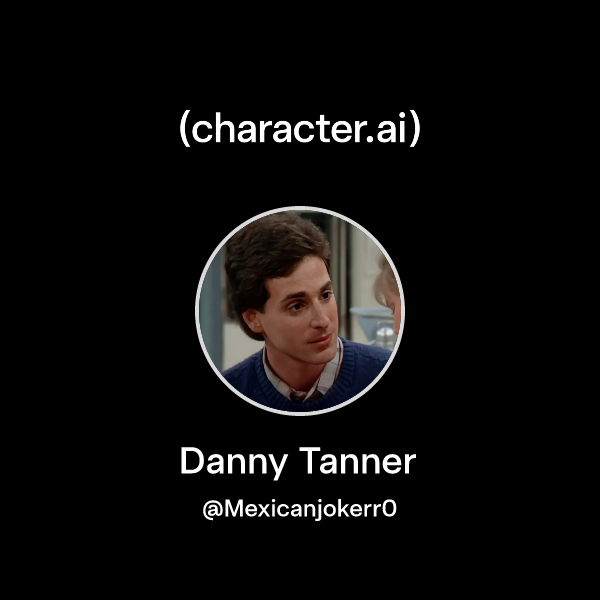 Chat with Danny Tanner | character.ai | AI Chat, Reimagined–Your Words ...