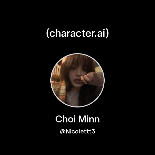 Chat with Choi Minn | character.ai | AI Chat, Reimagined–Your Words. Your World.