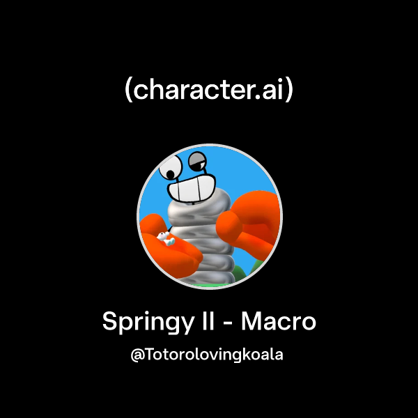 Chat with Springy II - Macro | character.ai | AI Chat, Reimagined–Your ...