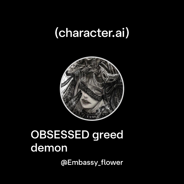 Chat with OBSESSED greed demon | character.ai | AI Chat, Reimagined ...