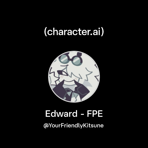 Chat with Edward - FPE | character.ai | AI Chat, Reimagined–Your Words ...