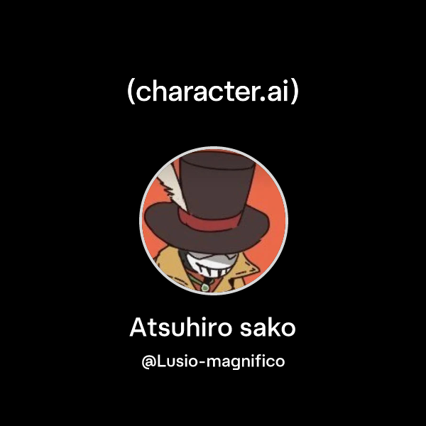 Chat with Atsuhiro sako | character.ai | Personalized AI for every moment of your day