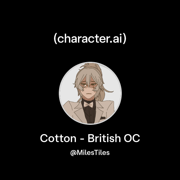 Chat with Cotton - British OC | character.ai | Personalized AI for ...