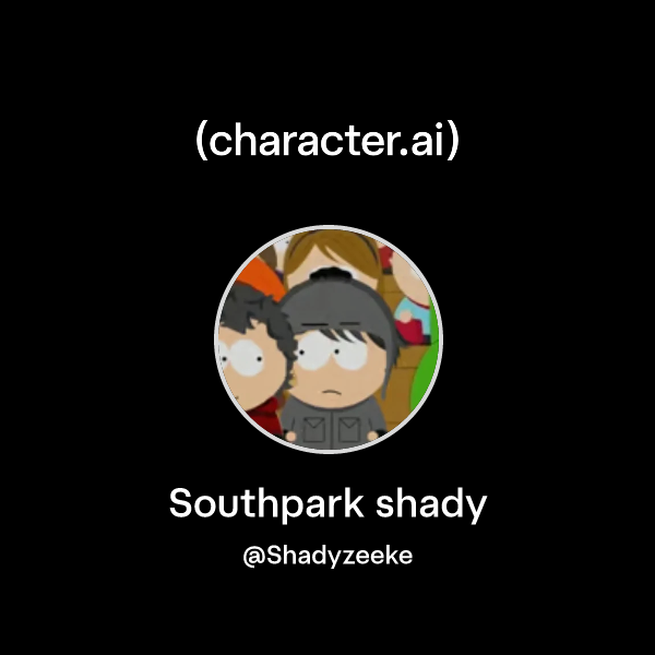 Chat with Southpark shady | character.ai | Personalized AI for every ...