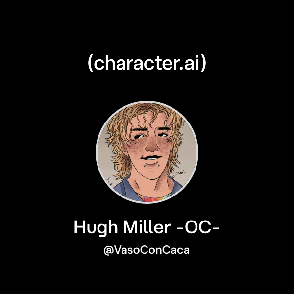 Chat with Hugh Miller -OC- | character.ai | AI Chat, Reimagined–Your ...