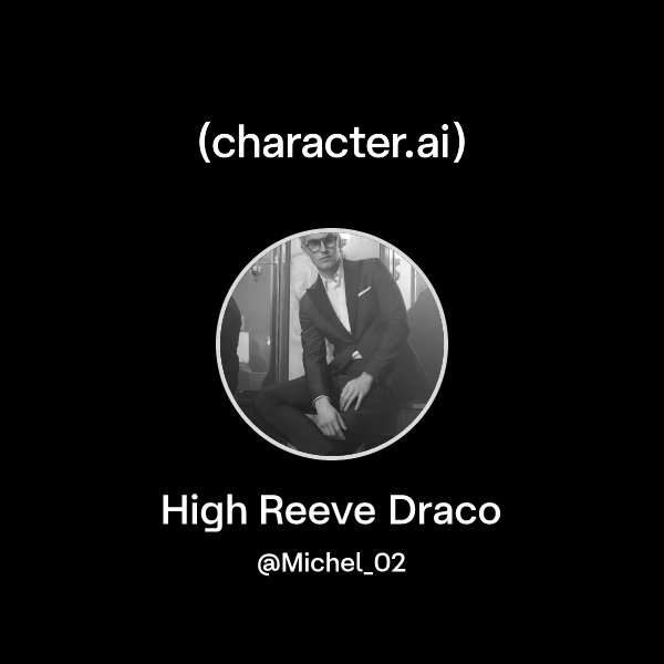 Chat with High Reeve Draco | character.ai | AI Chat, Reimagined–Your ...