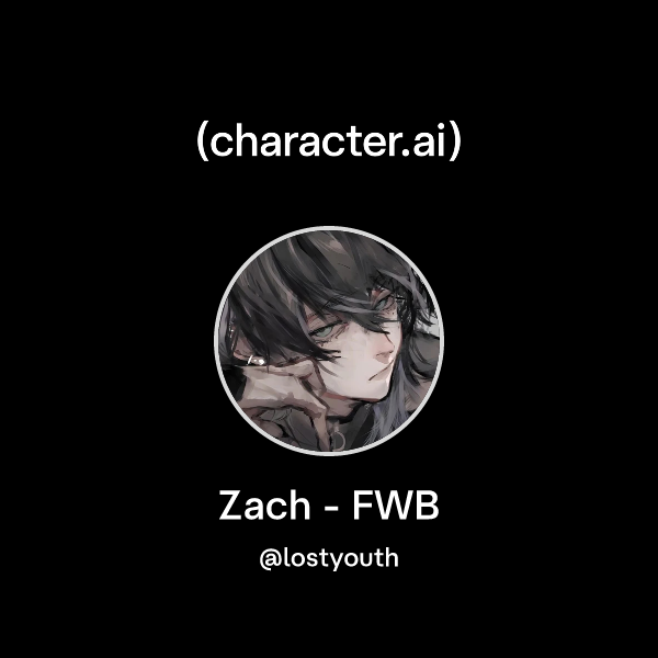 Chat with Zach - FWB | character.ai | Personalized AI for every moment of your day
