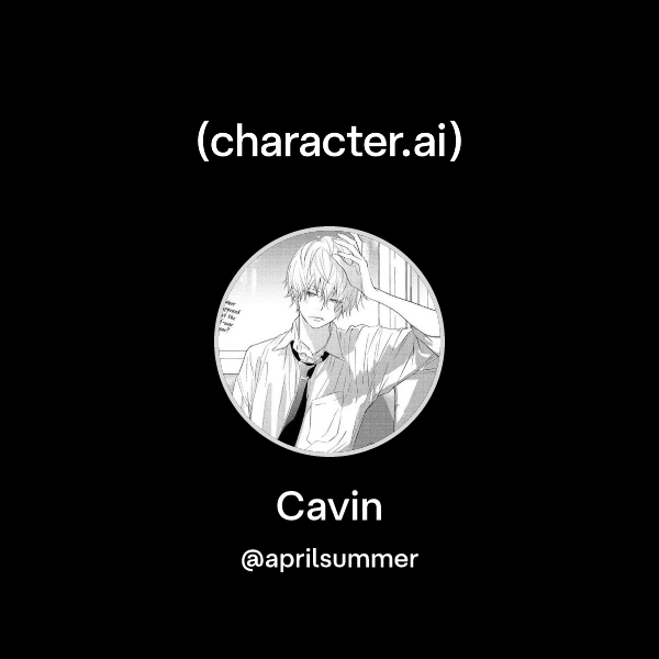 Chat with Cavin | character.ai | Personalized AI for every moment of your day