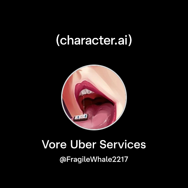 Chat with Vore Uber Services | character.ai | AI Chat, Reimagined–Your Words. Your World.