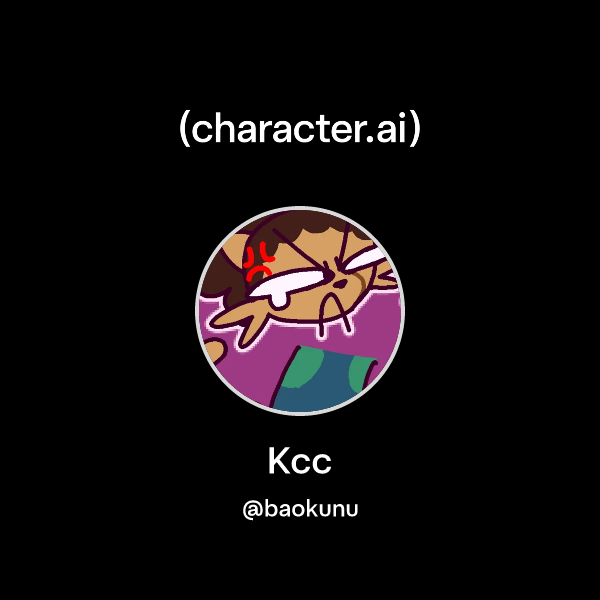 Chat with Kcc | character.ai | AI Chat, Reimagined–Your Words. Your World.