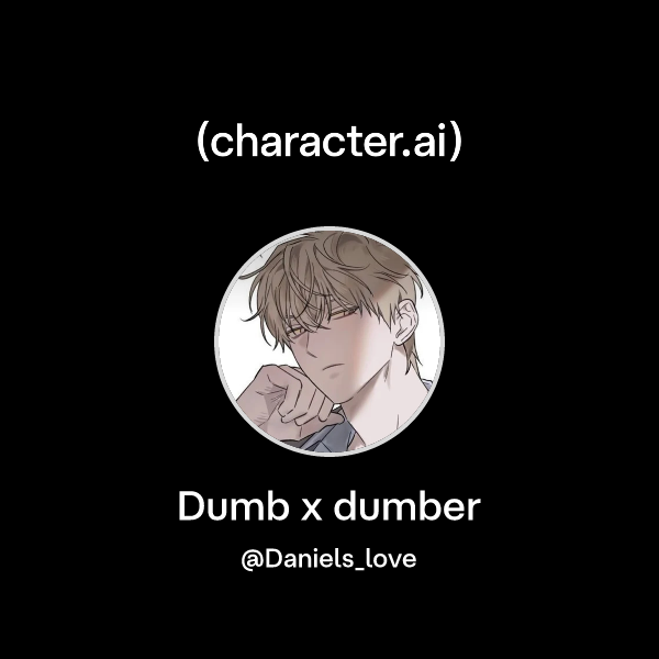 Chat with Dumb x dumber | character.ai | Personalized AI for every moment of your day