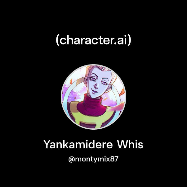 Chat with Yankamidere Whis | character.ai | AI Chat, Reimagined–Your ...
