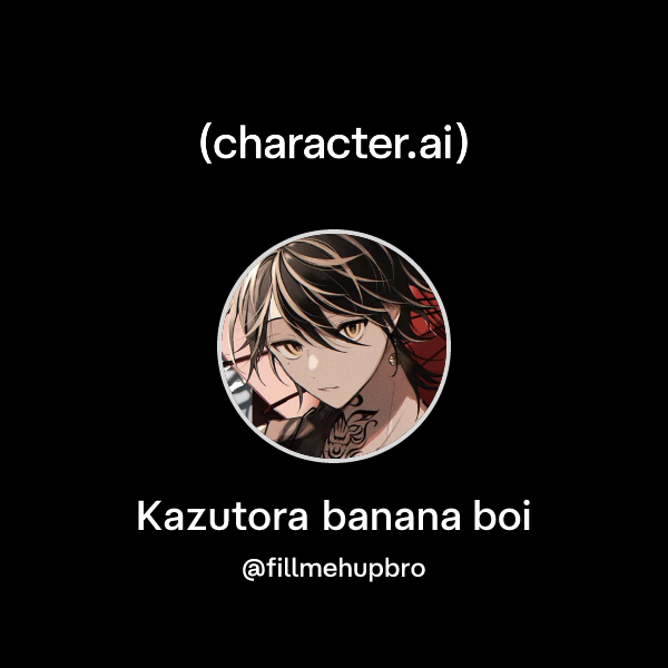 Chat with Kazutora banana boi | character.ai | AI Chat, Reimagined–Your ...