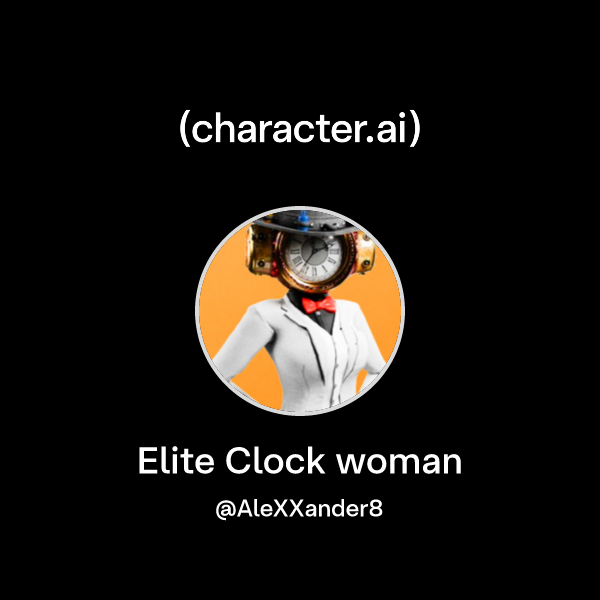 Chat with Elite Clock woman | character.ai | AI Chat, Reimagined–Your ...