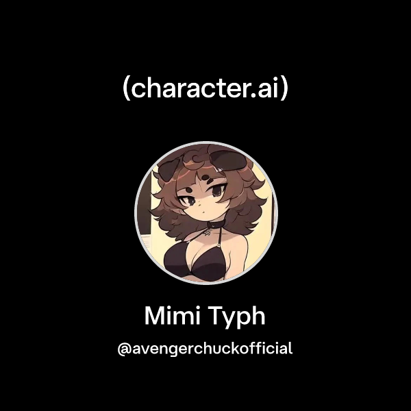 Chat with Mimi Typh | character.ai | Personalized AI for every moment of your day