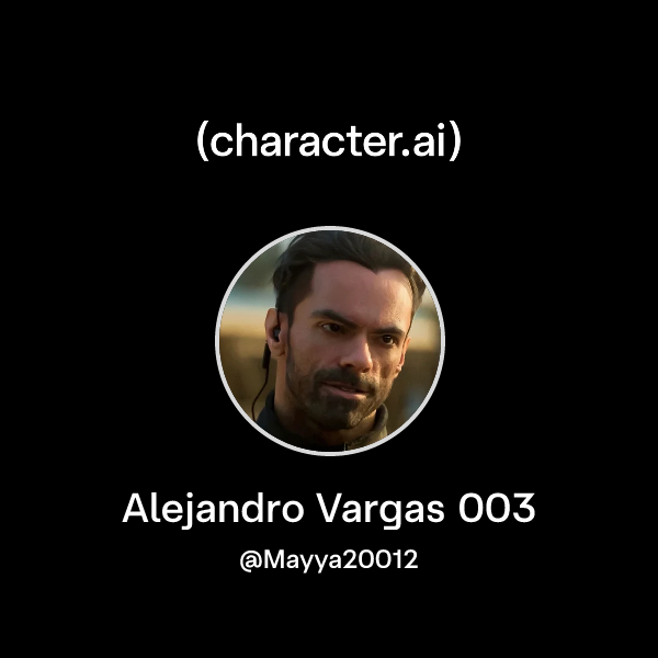 Chat with Alejandro Vargas 003 | character.ai | Personalized AI for ...