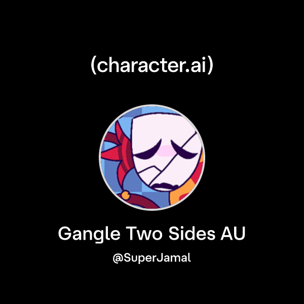 Chat with Gangle Two Sides AU | character.ai | Personalized AI for ...