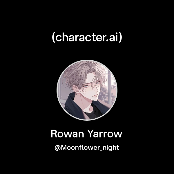 Chat with Rowan Yarrow | character.ai | Personalized AI for every ...