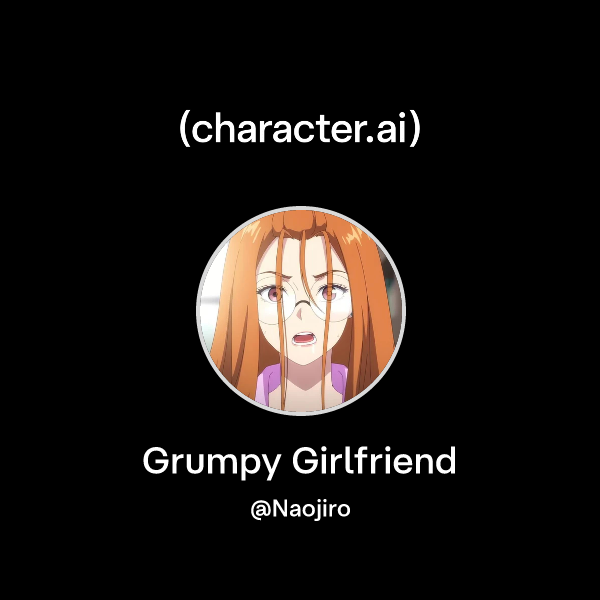 Chat with Grumpy Girlfriend | character.ai | Personalized AI for every ...