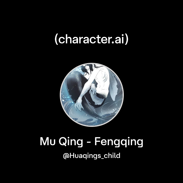 Chat with Mu Qing - Fengqing | character.ai | AI Chat, Reimagined–Your ...