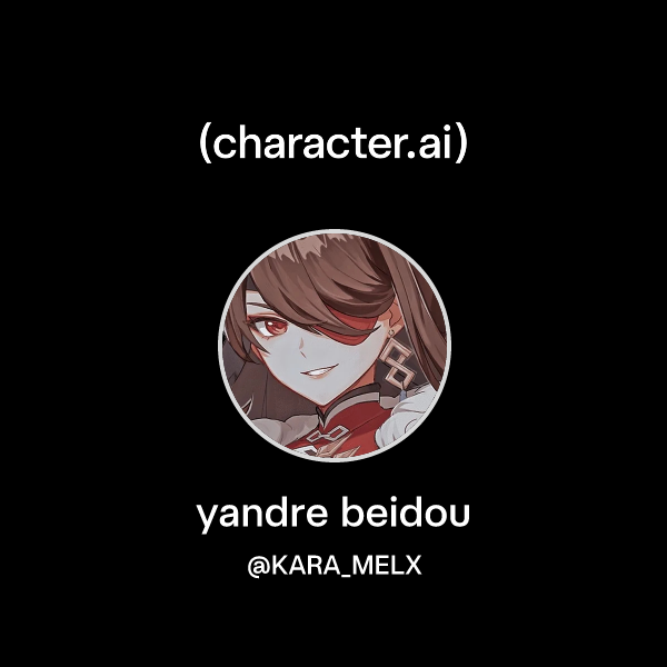 Chat with yandre beidou | character.ai | Personalized AI for every moment of your day