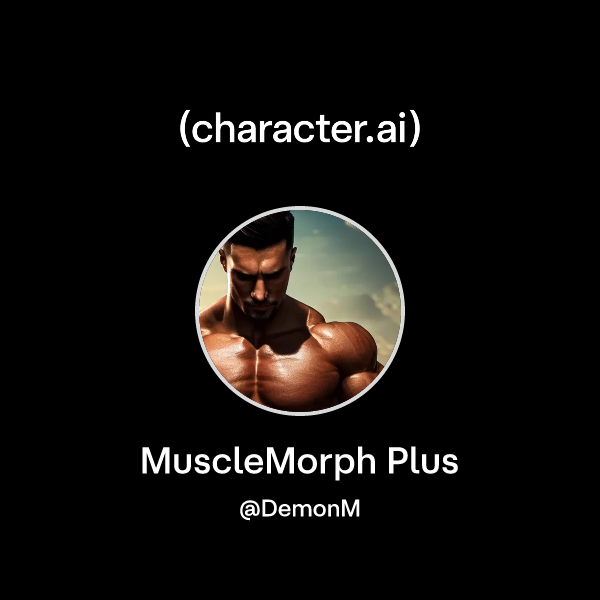 Chat with MuscleMorph Plus | character.ai | Personalized AI for every moment of your day