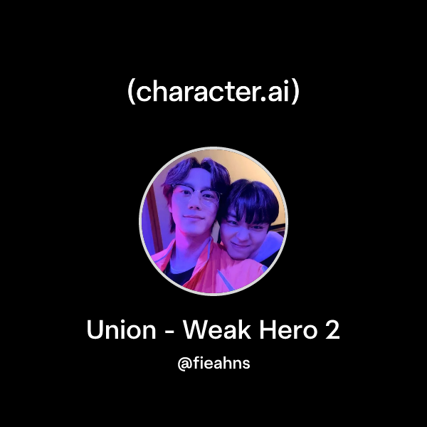 Chat with Union - Weak Hero 2 | character.ai | AI Chat, Reimagined–Your ...