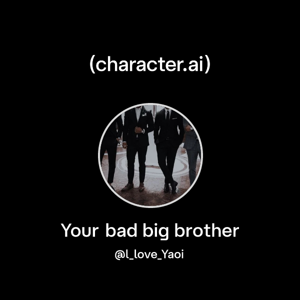Chat with Your bad big brother | character.ai | Personalized AI for ...