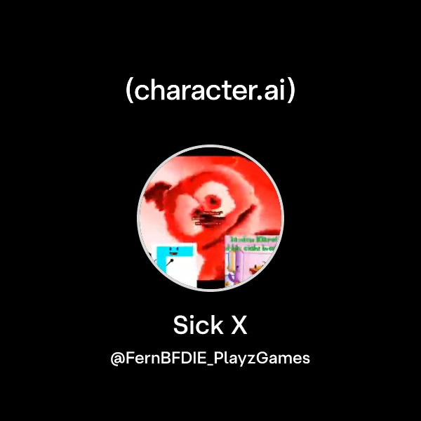 Chat with Sick X | character.ai | AI Chat, Reimagined–Your Words. Your ...