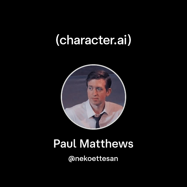 Chat with Paul Matthews | character.ai | AI Chat, Reimagined–Your Words. Your World.