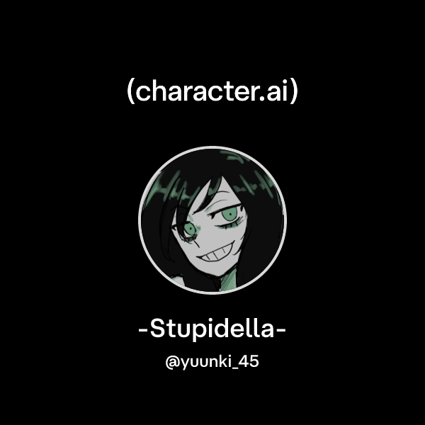Chat with -Stupidella- | character.ai | AI Chat, Reimagined–Your Words ...