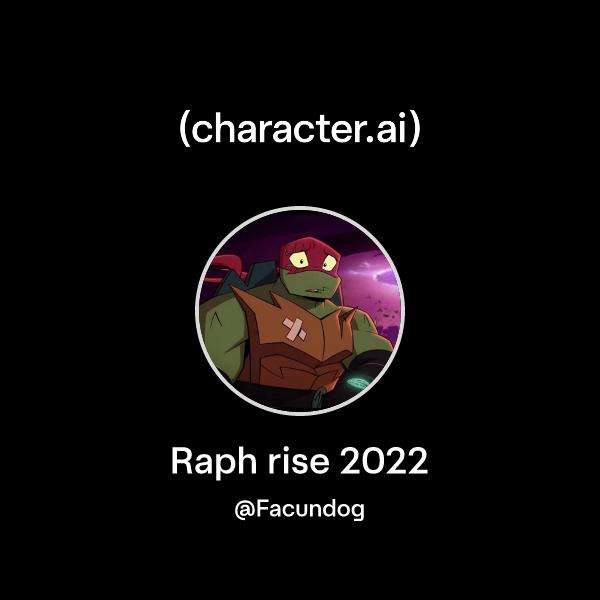 Chat with Raph rise 2022 | character.ai | Personalized AI for every moment of your day