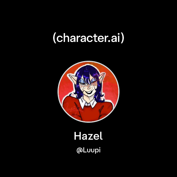 Chat with Hazel | character.ai | Personalized AI for every moment of ...